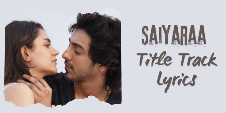 Saiyaraa Song Lyrics (From Saiyaraa) - Shayari lyrics