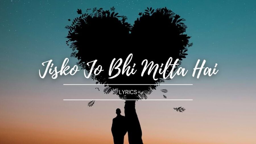 Song Lyrics: Jisko Jo Bhi Milta Hai - Shayari lyrics